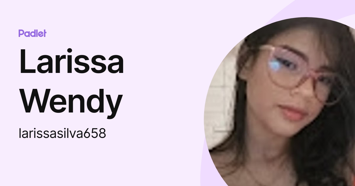 Larissa Wendy (larissasilva658) profile | Padlet