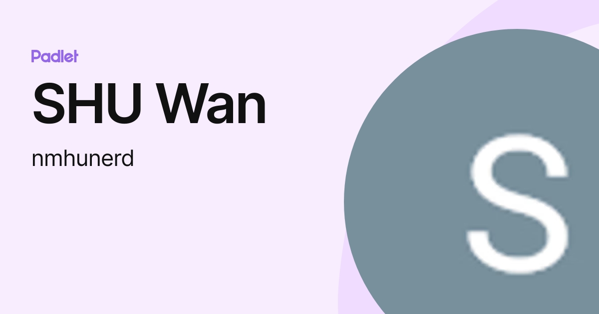 SHU Wan (nmhunerd) profile | Padlet