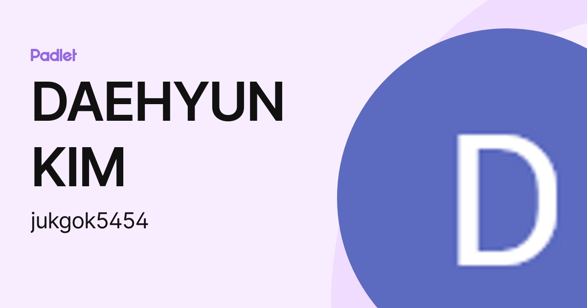 DAEHYUN KIM (jukgok5454) profile | Padlet