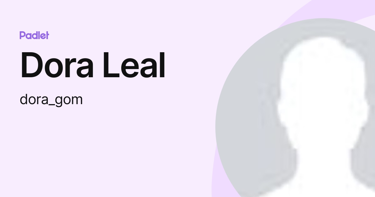 Dora Leal (dora_gom) profile | Padlet