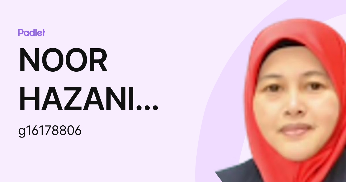 NOOR HAZANI BINTI SUNGALI Moe (g16178806) profile | Padlet
