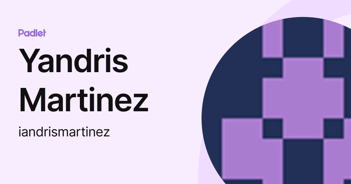 Yandris Martinez (iandrismartinez) profile | Padlet