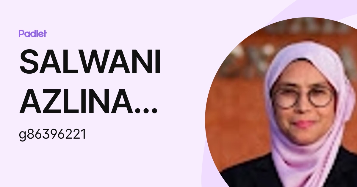 SALWANI AZLINA BT. JAAFAR Moe (g86396221) profile | Padlet