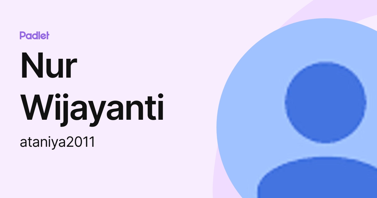 Nur Wijayanti (ataniya2011) profile | Padlet