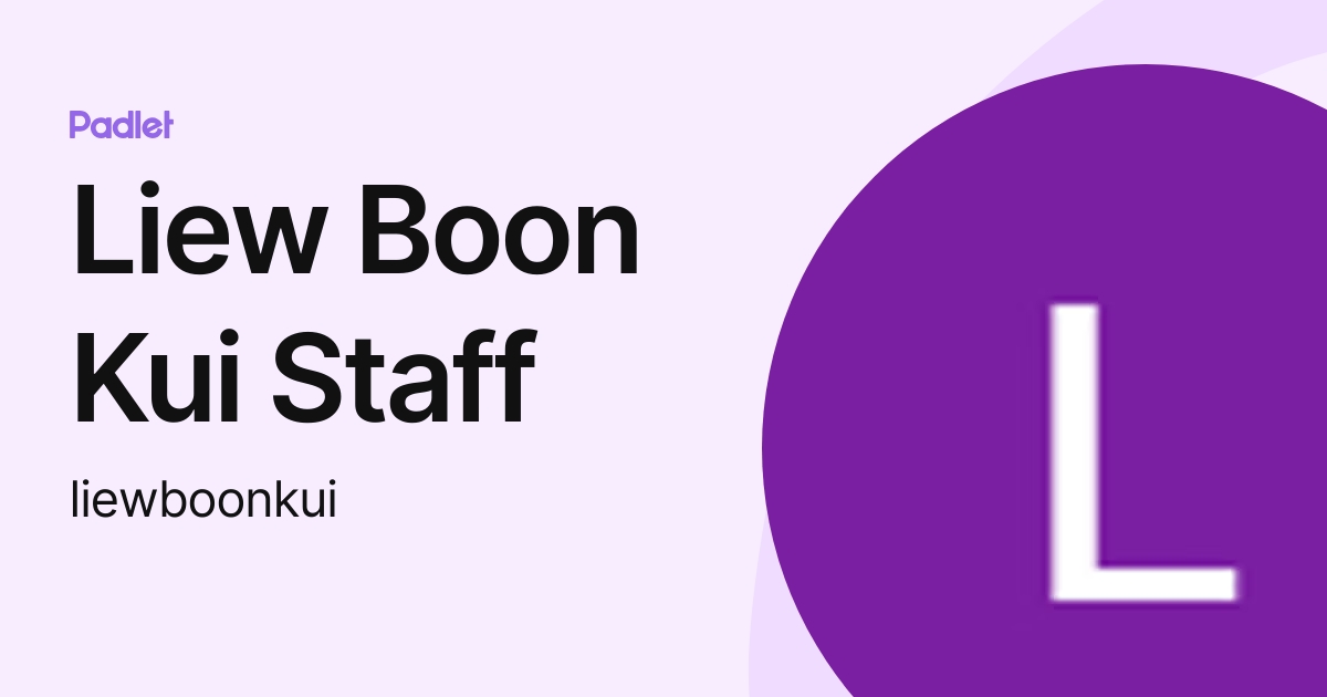 Liew Boon Kui Staff (liewboonkui) profile | Padlet