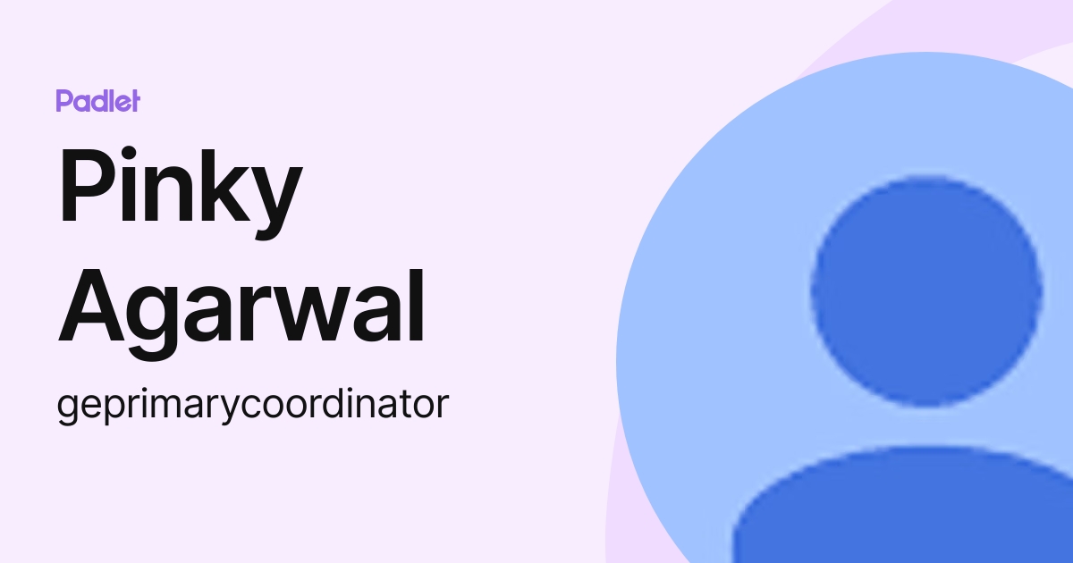 Pinky Agarwal (geprimarycoordinator) profile | Padlet