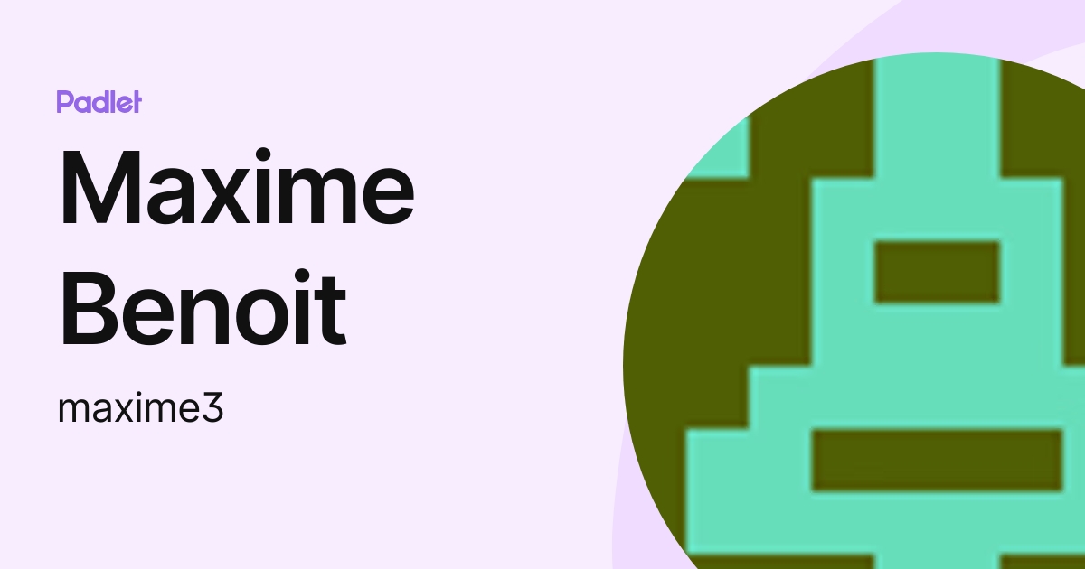 Maxime Benoit (maxime3) profile | Padlet