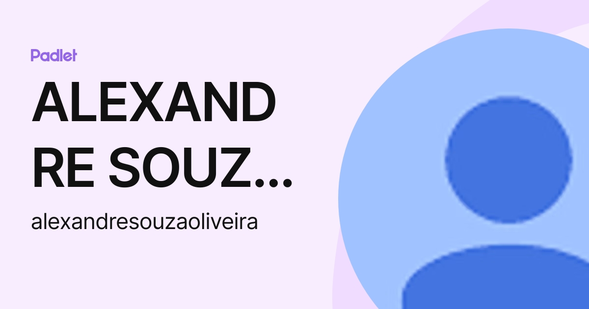 ALEXANDRE SOUZA DE OLIVEIRA (alexandresouzaoliveira) profile | Padlet