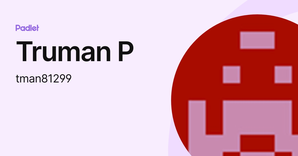 Truman P (tman81299) profile | Padlet