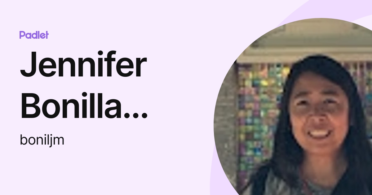 Jennifer Bonilla [Hollingsworth ES] (boniljm) profile | Padlet