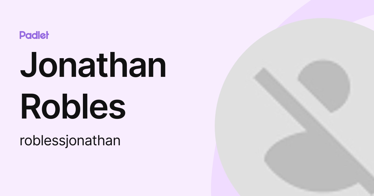 Jonathan Robles (roblessjonathan) profile | Padlet