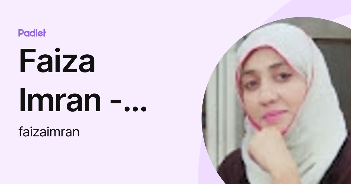 Faiza Imran - 49715/Library Assistant/BPR (faizaimran) profile | Padlet