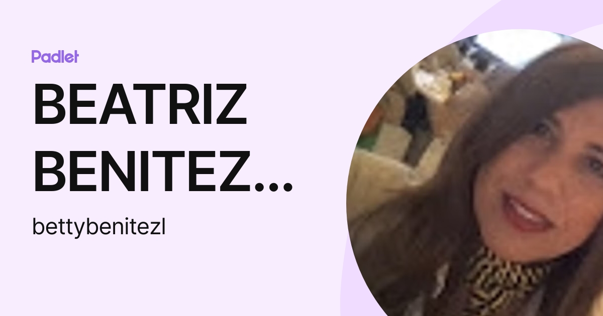 BEATRIZ BENITEZ LOZANO (bettybenitezl) profile | Padlet
