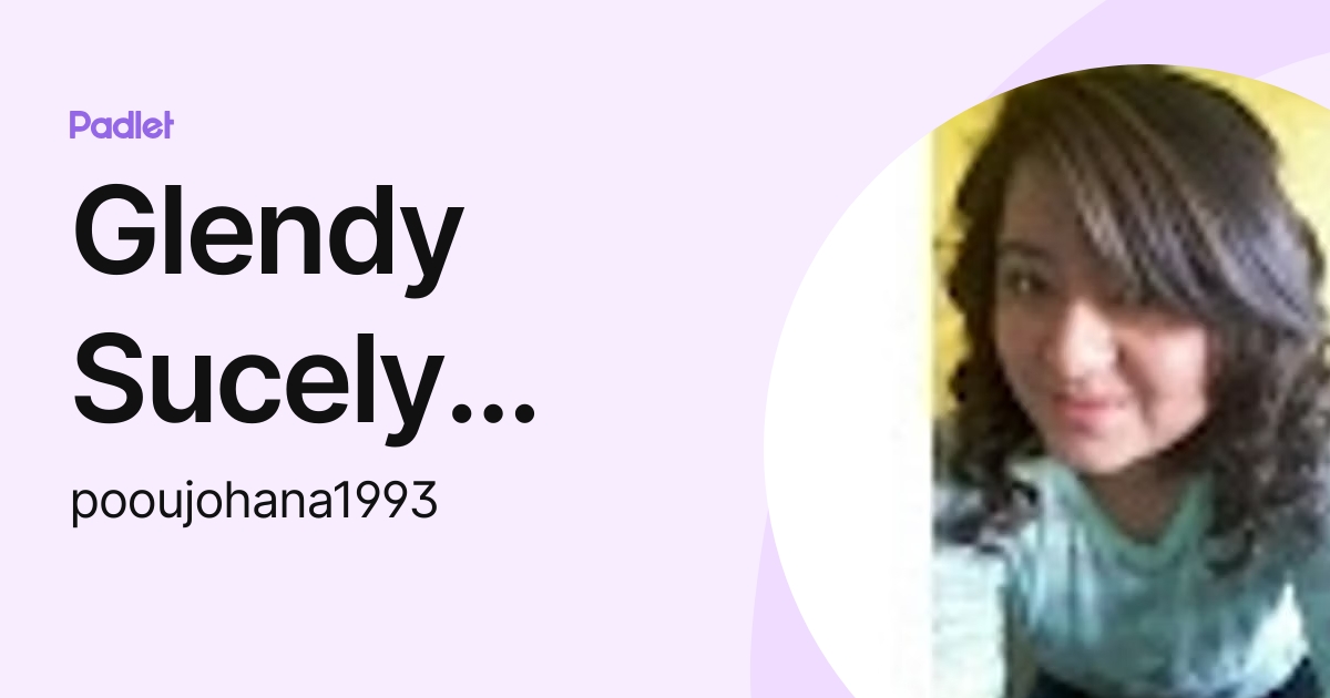 Glendy Sucely Poou Sequen (pooujohana1993) profile | Padlet