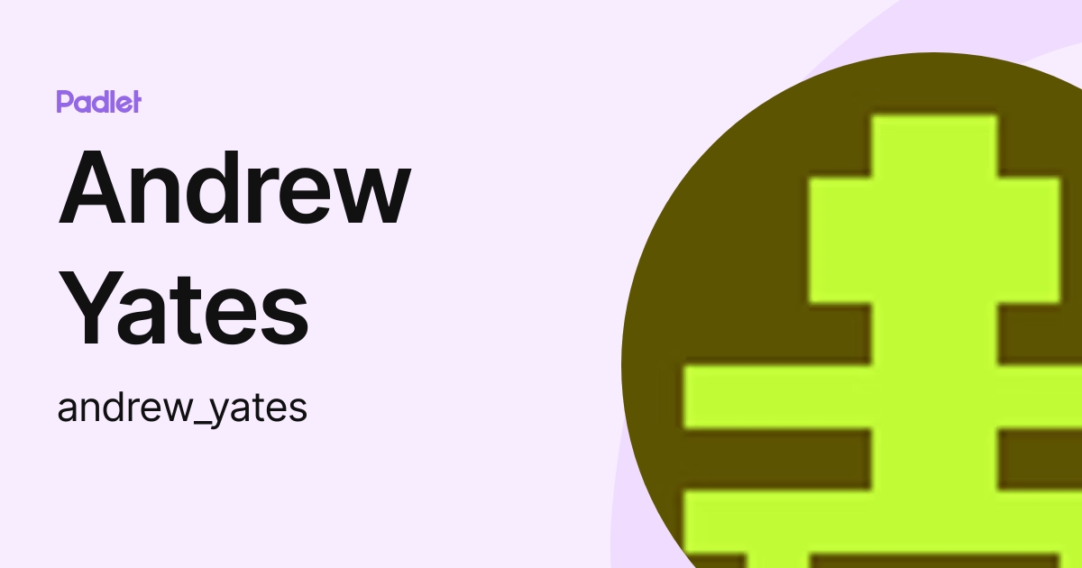 Andrew Yates (andrew_yates) profile | Padlet