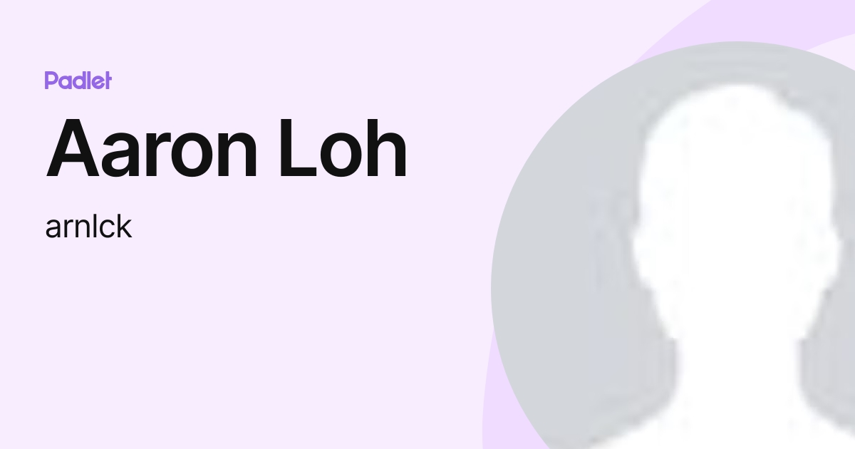 Aaron Loh (arnlck) profile | Padlet