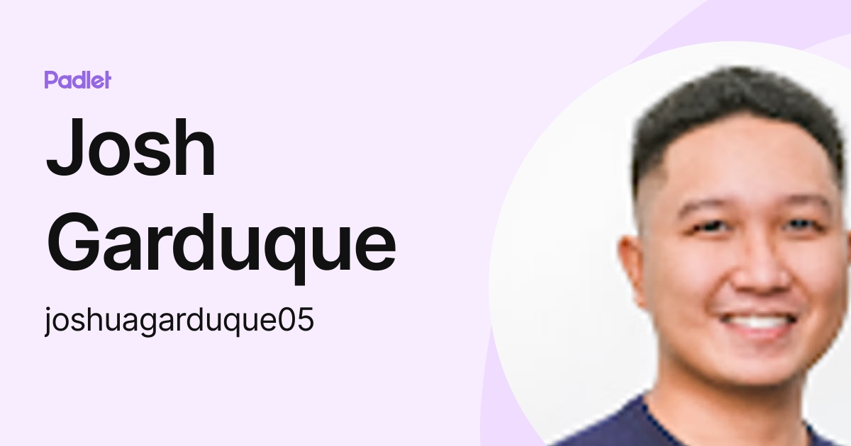 Josh Garduque (joshuagarduque05) profile | Padlet