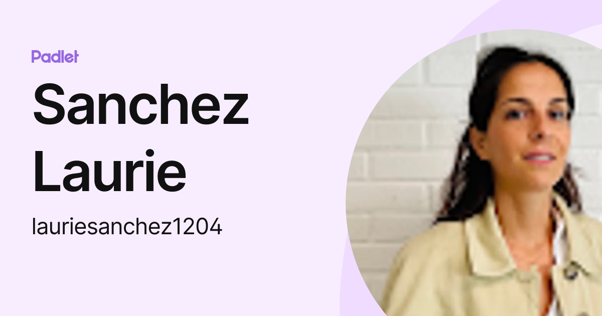 Sanchez Laurie (lauriesanchez1204) profile | Padlet