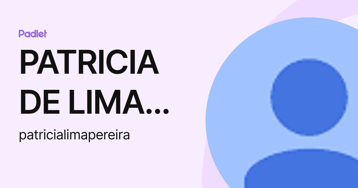 PATRICIA DE LIMA PEREIRA (patricialimapereira) profile | Padlet
