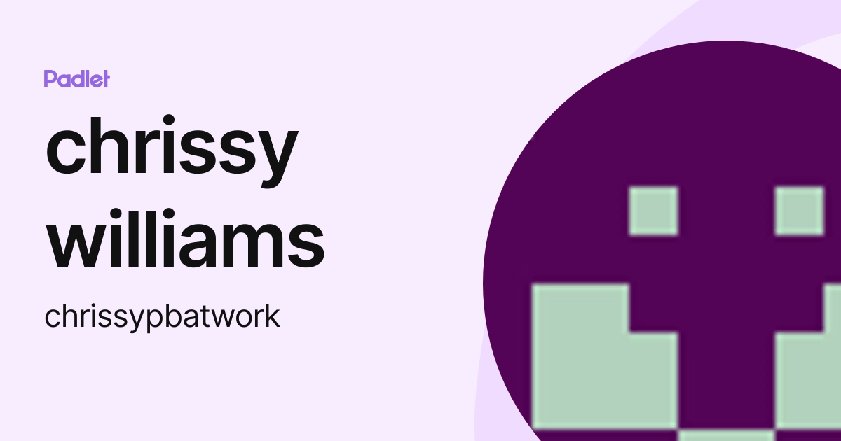 chrissy williams (chrissypbatwork) profile | Padlet