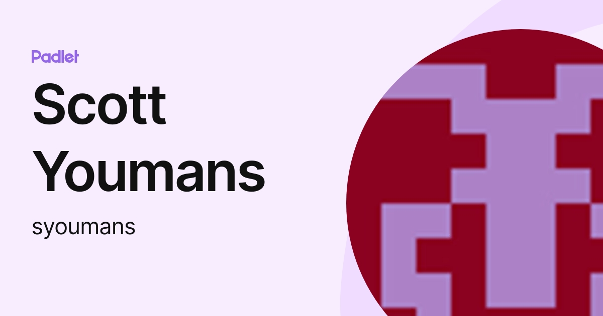 Scott Youmans (syoumans) profile | Padlet
