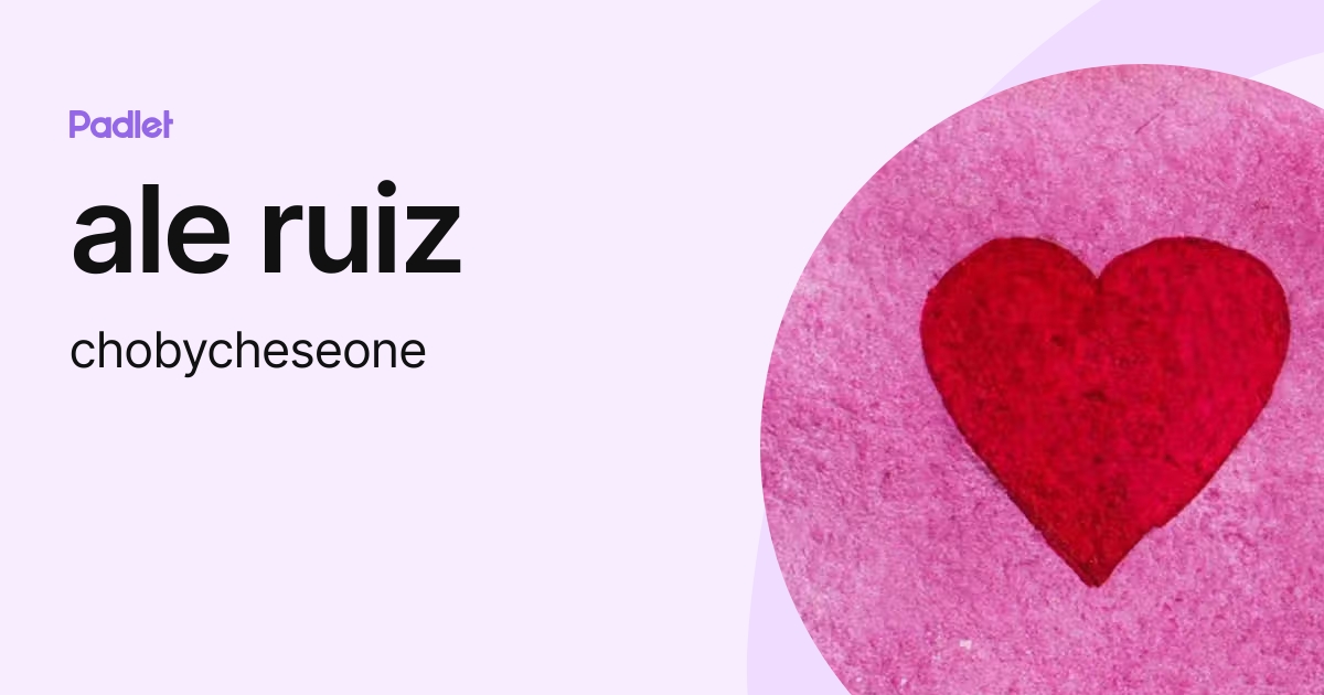 ale ruiz (chobycheseone) profile | Padlet