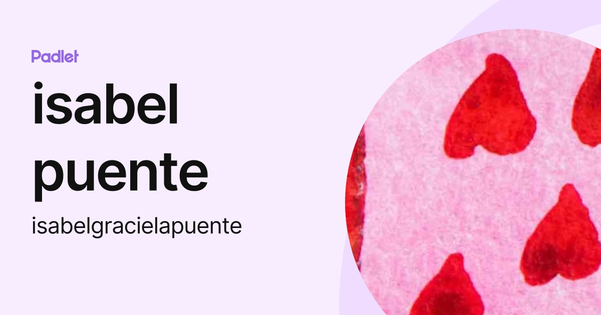 isabel puente (isabelgracielapuente) profile | Padlet