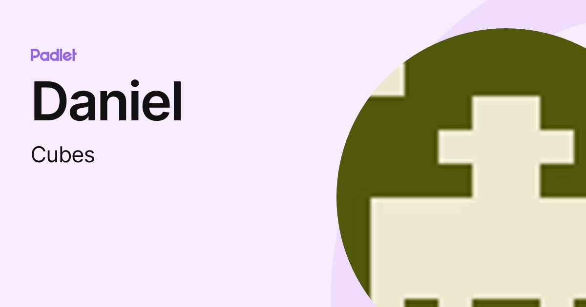 Daniel (Cubes) profile | Padlet
