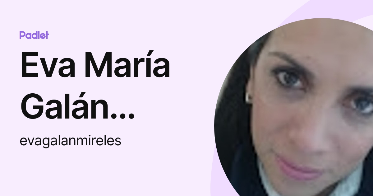 Eva María Galán Mireles (evagalanmireles) profile | Padlet