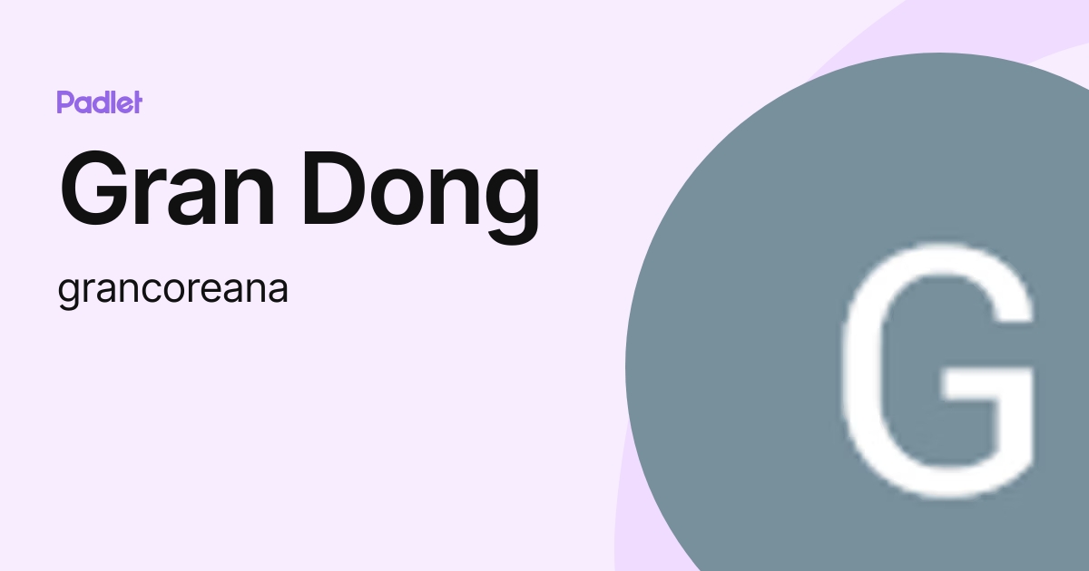 Gran Dong (grancoreana) profile | Padlet