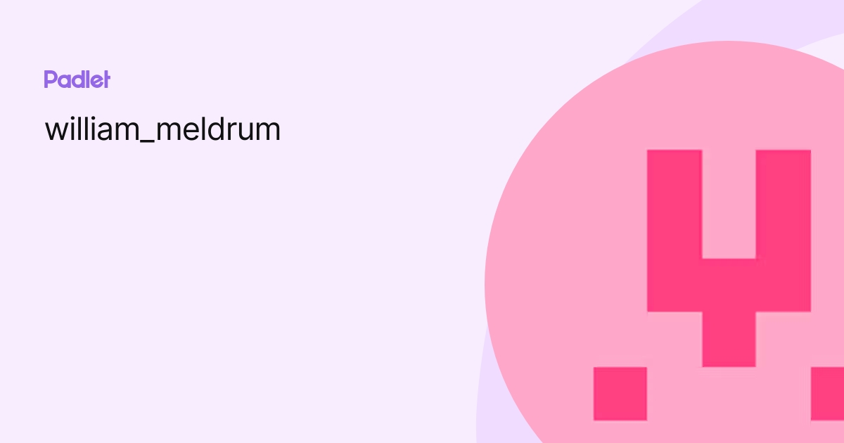 william_meldrum profile | Padlet