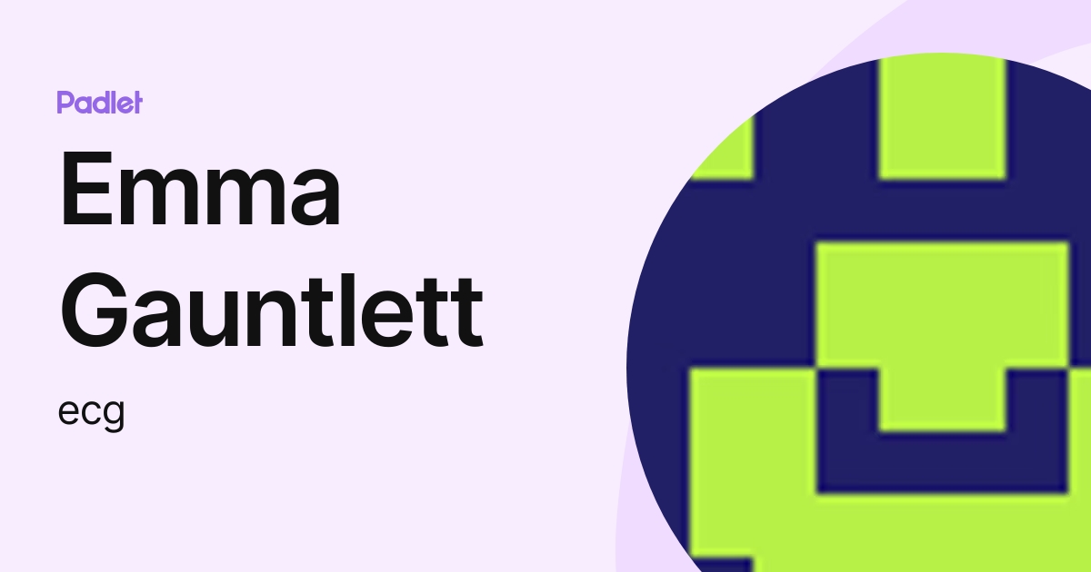 Emma Gauntlett (ecg) profile | Padlet
