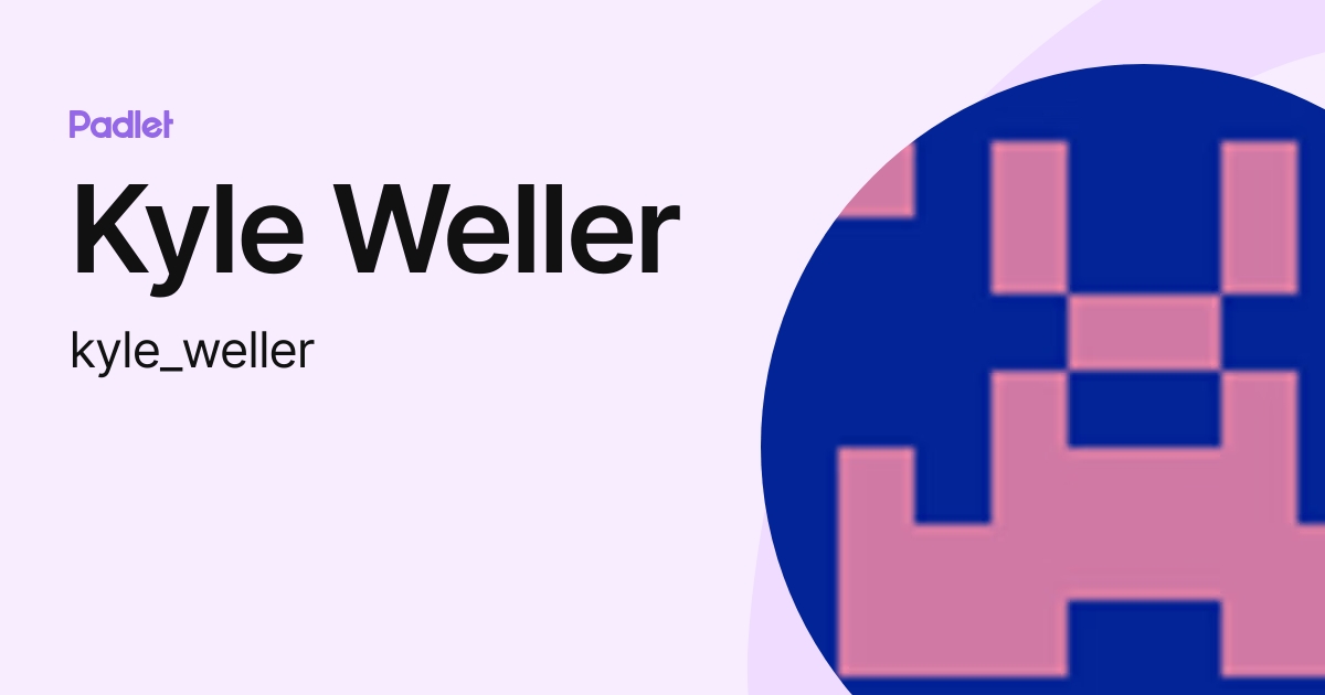 Kyle Weller (kyle_weller) profile | Padlet