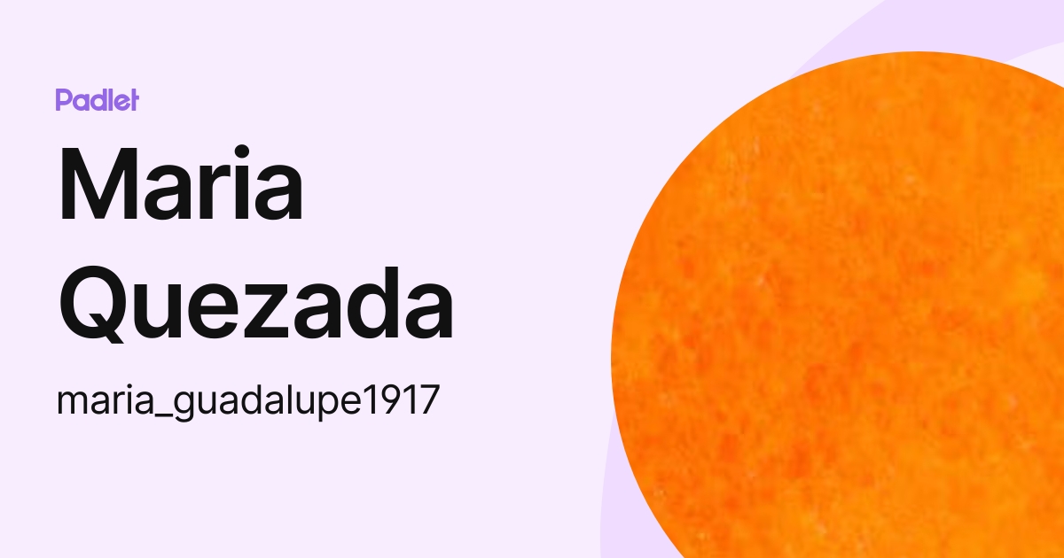 Maria Quezada (maria_guadalupe1917) profile | Padlet