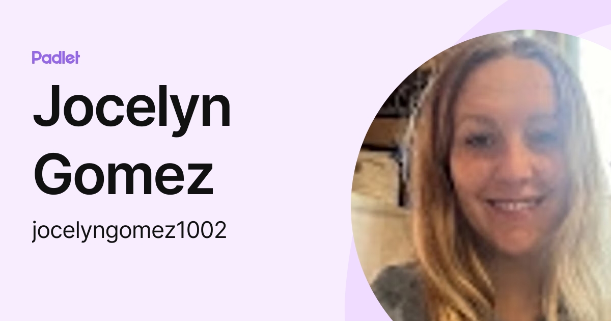 Jocelyn Gomez (jocelyngomez1002) profile | Padlet