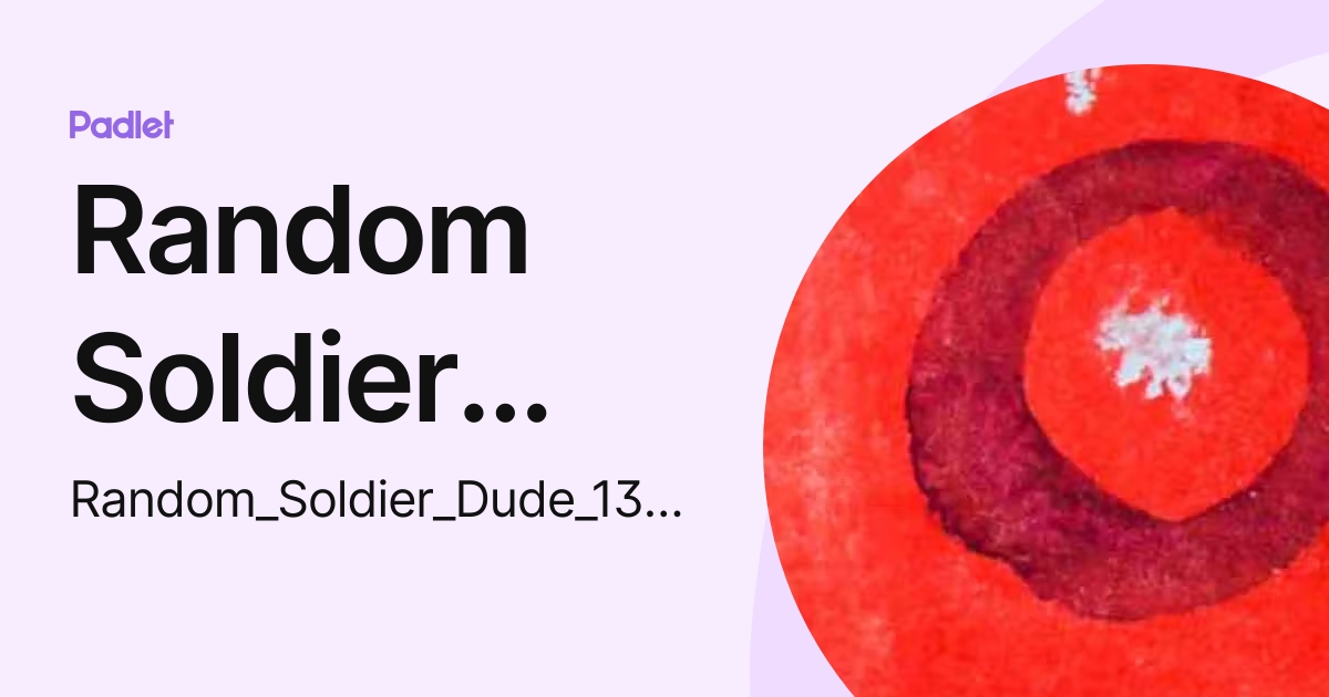 Random Soldier Dude #1333 (Random_Soldier_Dude_1333) profile | Padlet