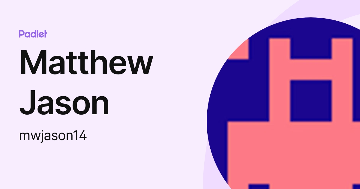 Matthew Jason (mwjason14) profile | Padlet