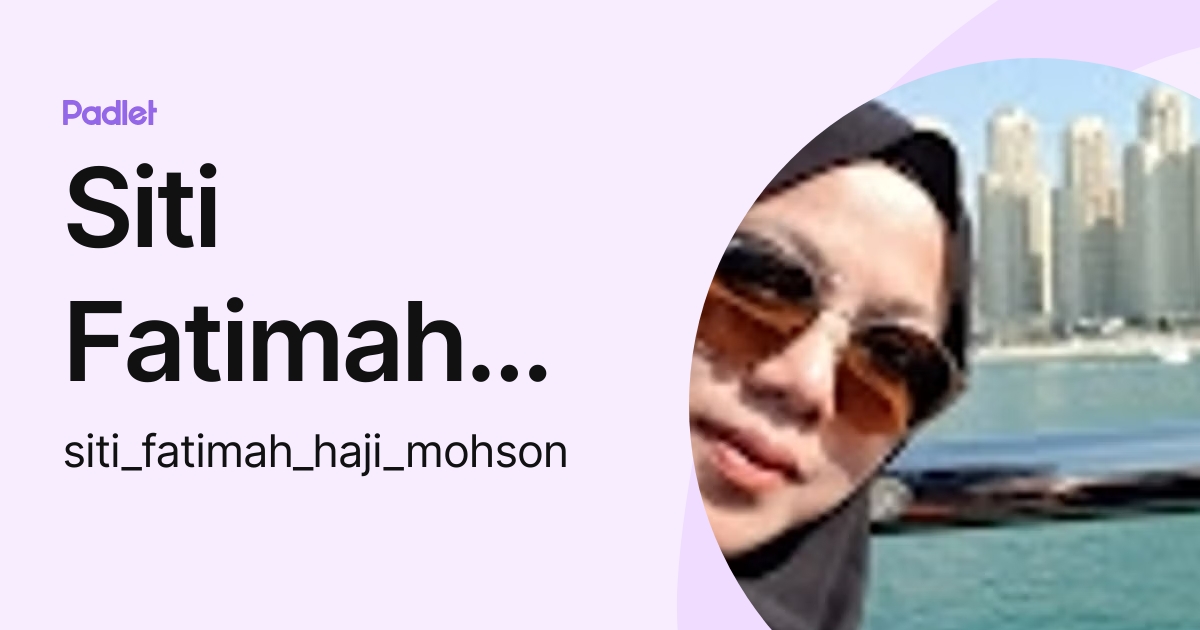 Siti Fatimah Haji Mohson (siti_fatimah_haji_mohson) profile | Padlet