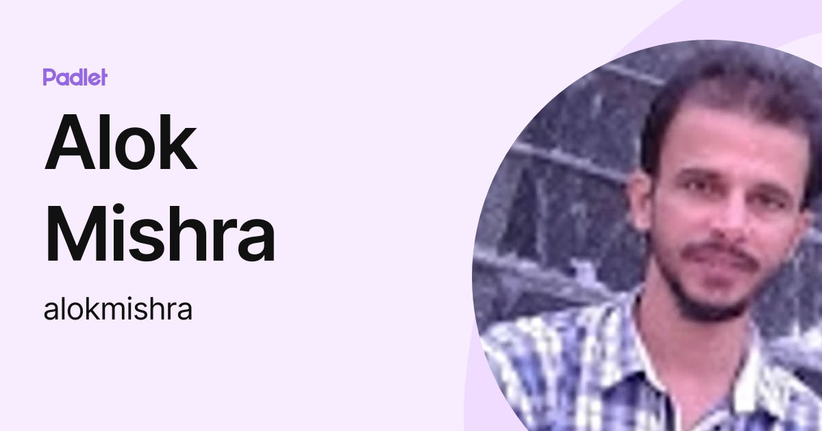 Alok Mishra (alokmishra) profile | Padlet
