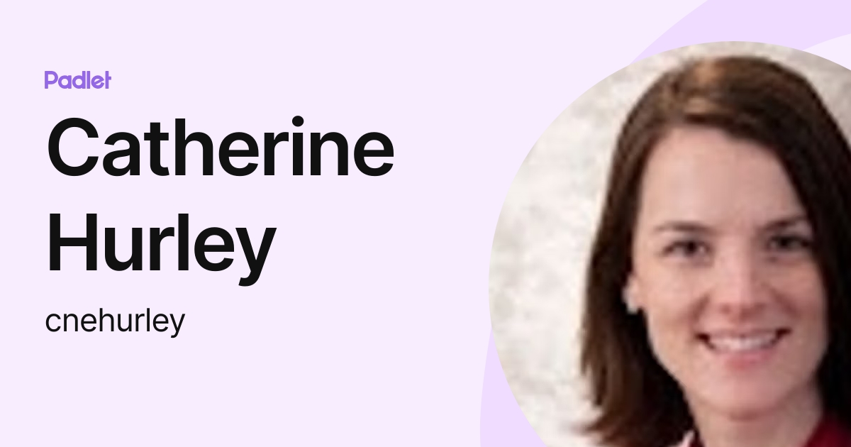 Catherine Hurley (cnehurley) profile | Padlet