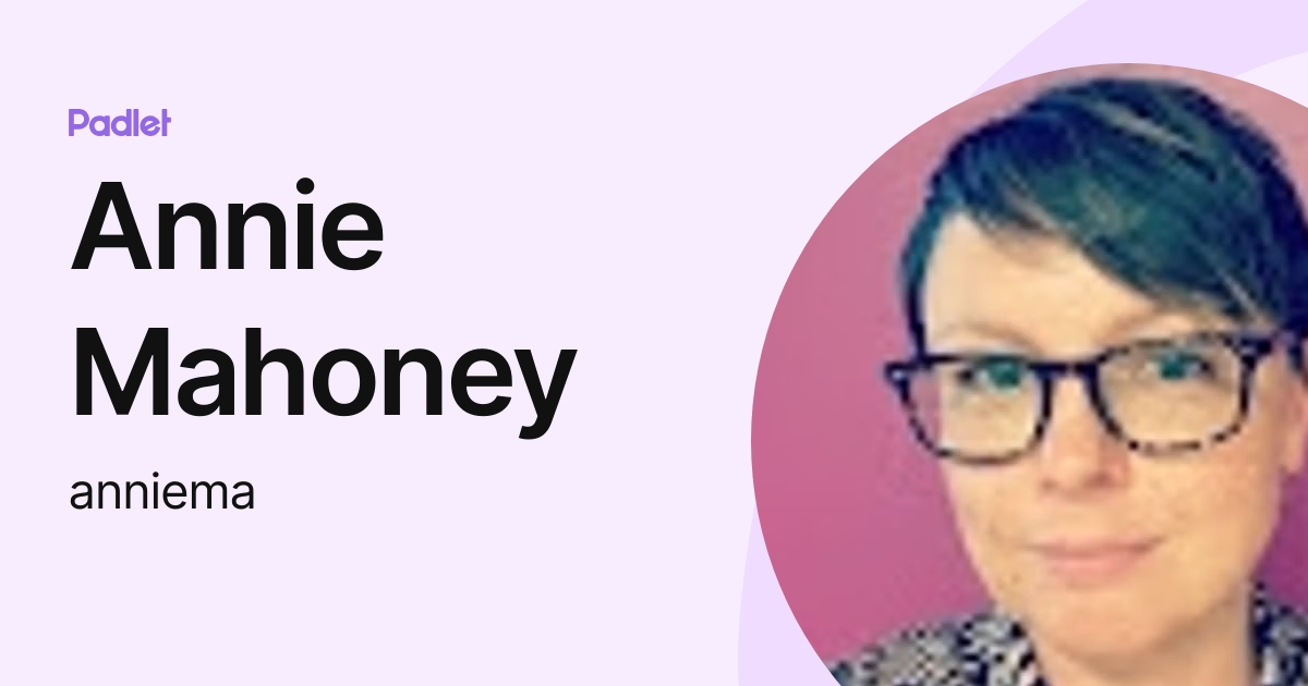 Annie Mahoney (anniema) profile | Padlet