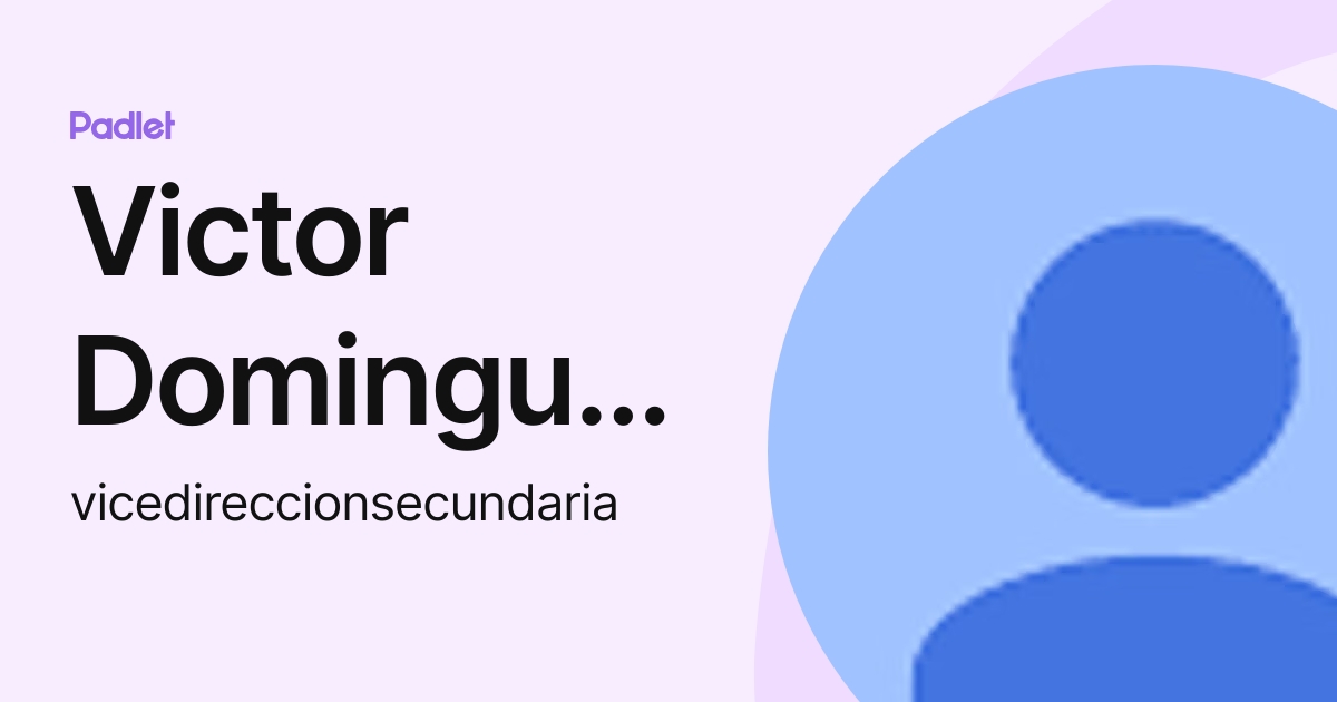 Victor Dominguez (vicedireccionsecundaria) profile | Padlet