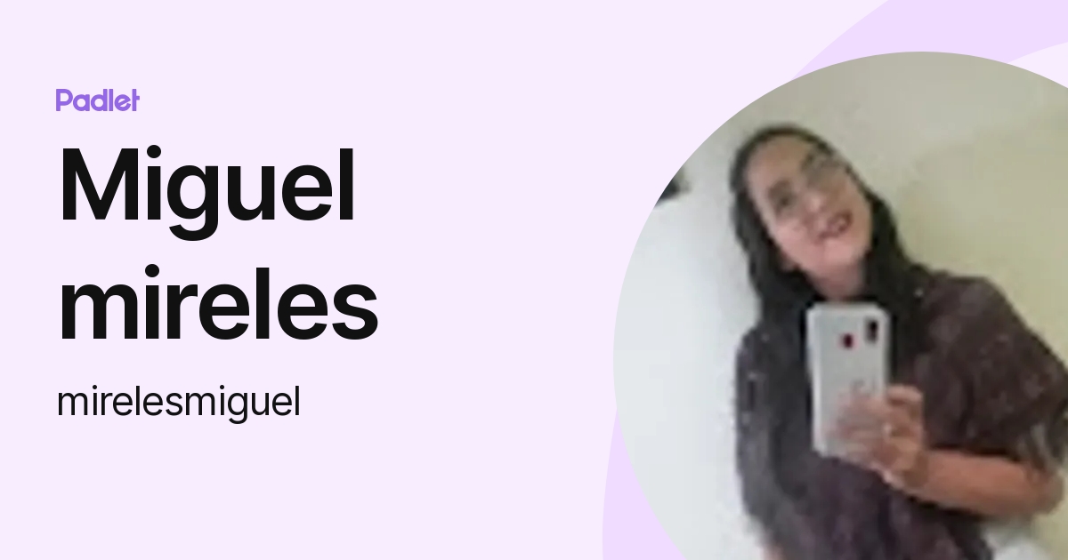 Miguel mireles (mirelesmiguel) profile | Padlet