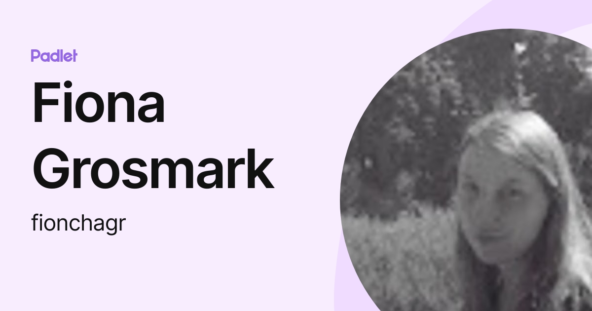 Fiona Grosmark (fionchagr) profile | Padlet