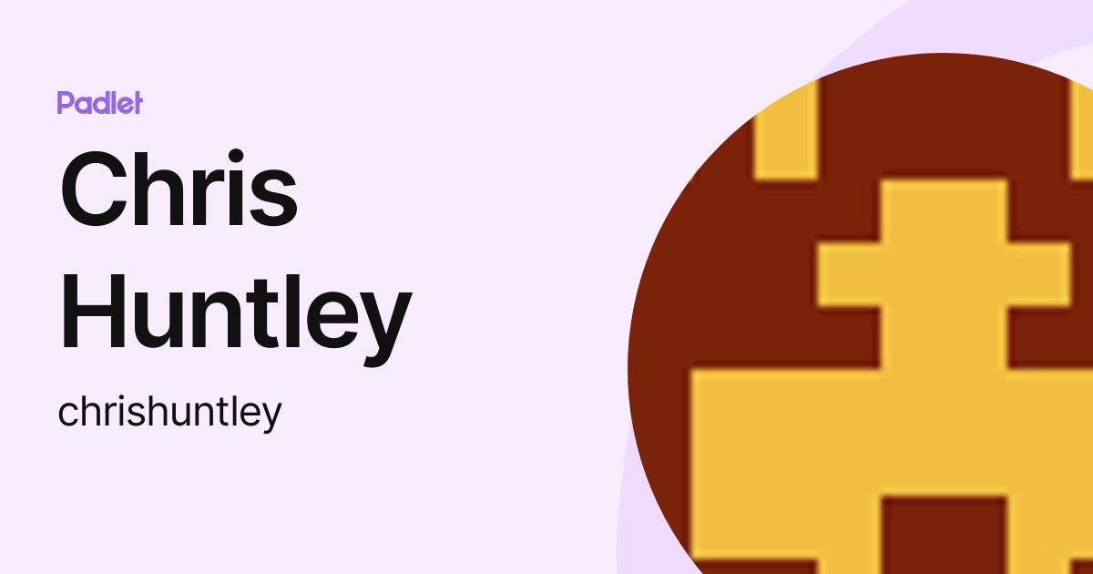 Chris Huntley (chrishuntley) profile | Padlet