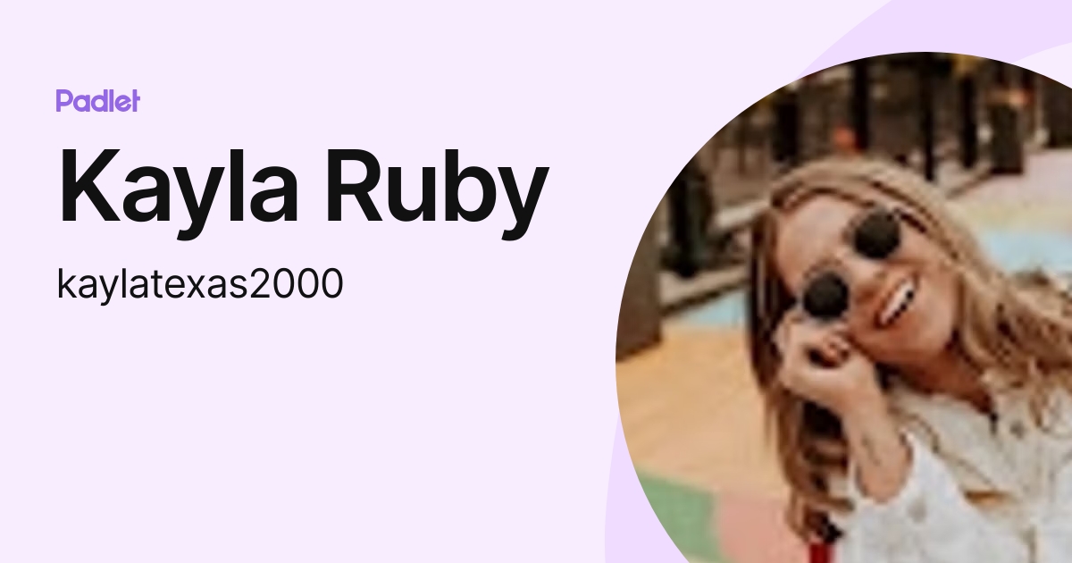 Kayla Ruby (kaylatexas2000) profile | Padlet