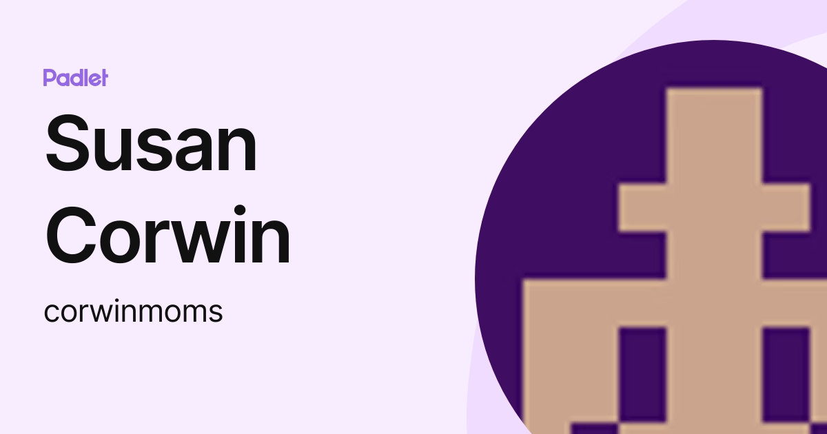 Susan Corwin (corwinmoms) profile | Padlet