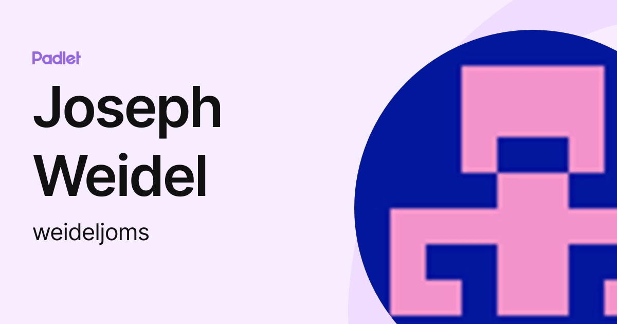 Joseph Weidel (weideljoms) profile | Padlet