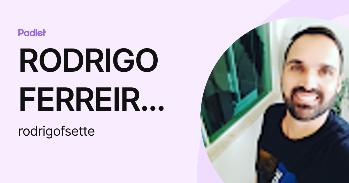 RODRIGO FERREIRA DE ALVARENGA SETTE (rodrigofsette) profile | Padlet