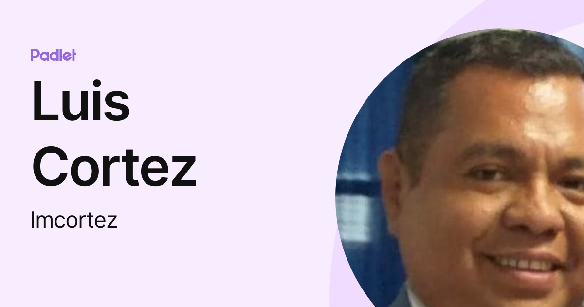 Luis Cortez (lmcortez) profile | Padlet